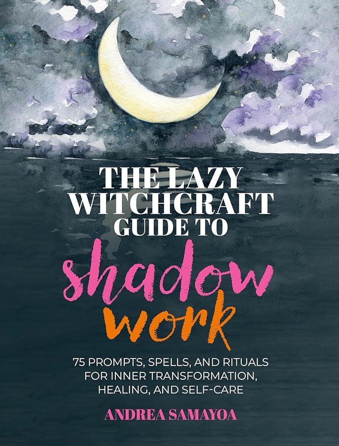 The Lazy Witchcraft Guide to Shadow Work: 75 Prompts, Spells, and Ritu ...