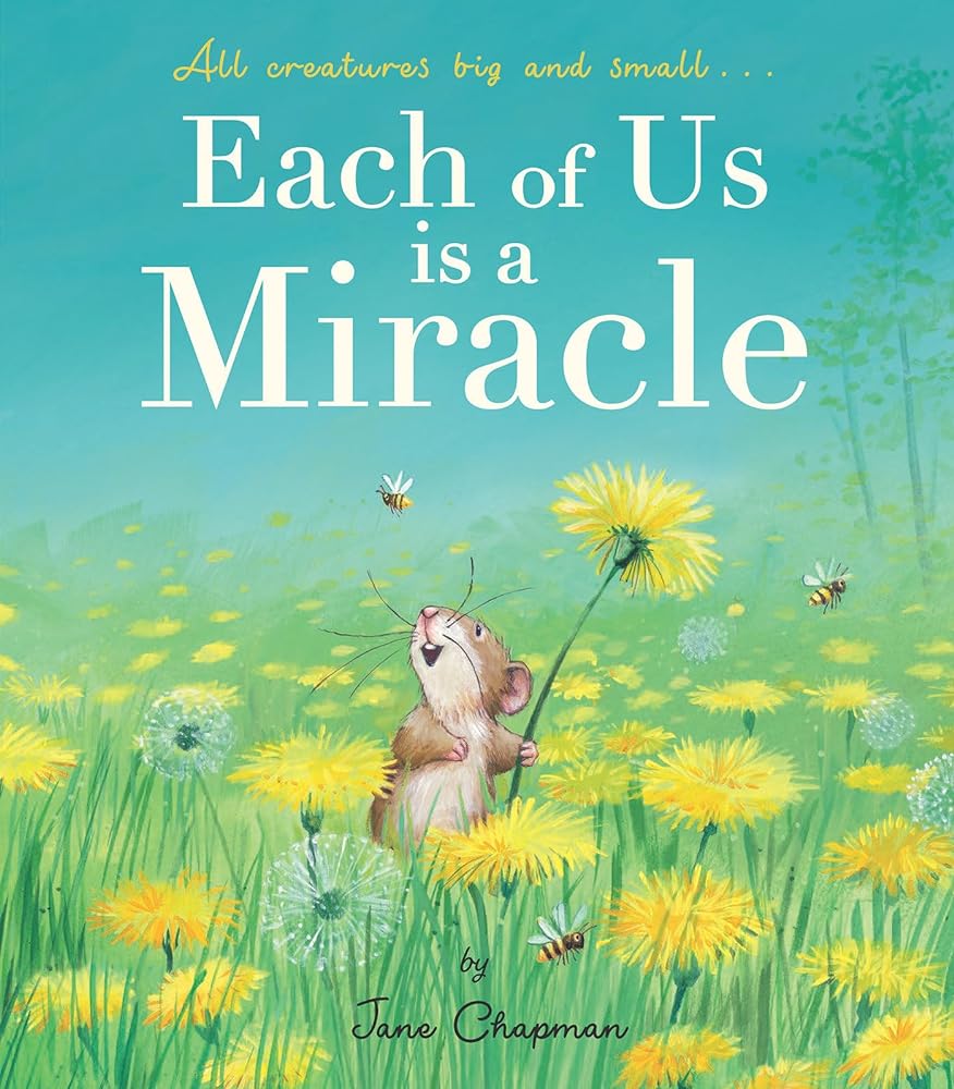 Each of Us is a Miracle: All creatures big and small by Chapman ...